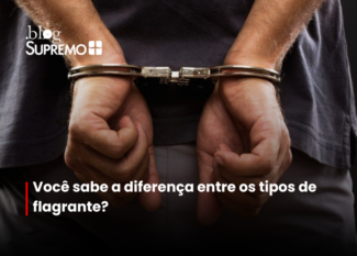 Você sabe a diferença entre os tipos de flagrante? – Blog | Supremo TV